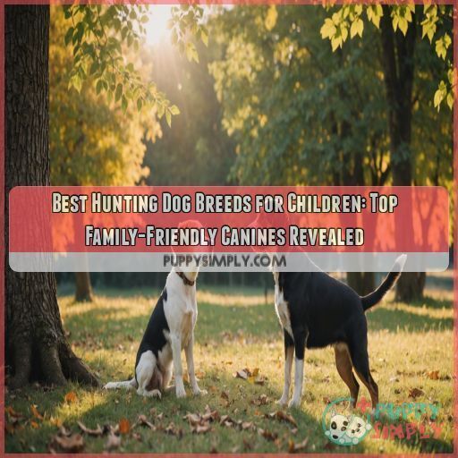 Best Hunting Dog Breeds for Children: Top Family-Friendly Canines Revealed