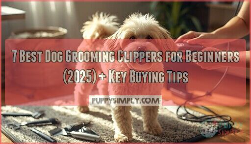 7 Best Dog Grooming Clippers for Beginners (2025) + Key Buying Tips